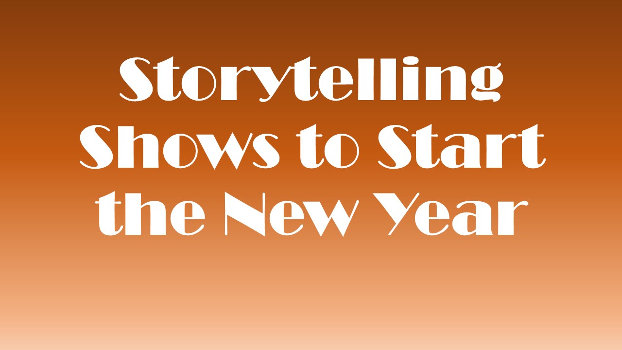 Storytelling Shows to Start the New Year – Story Telling On Purpose
