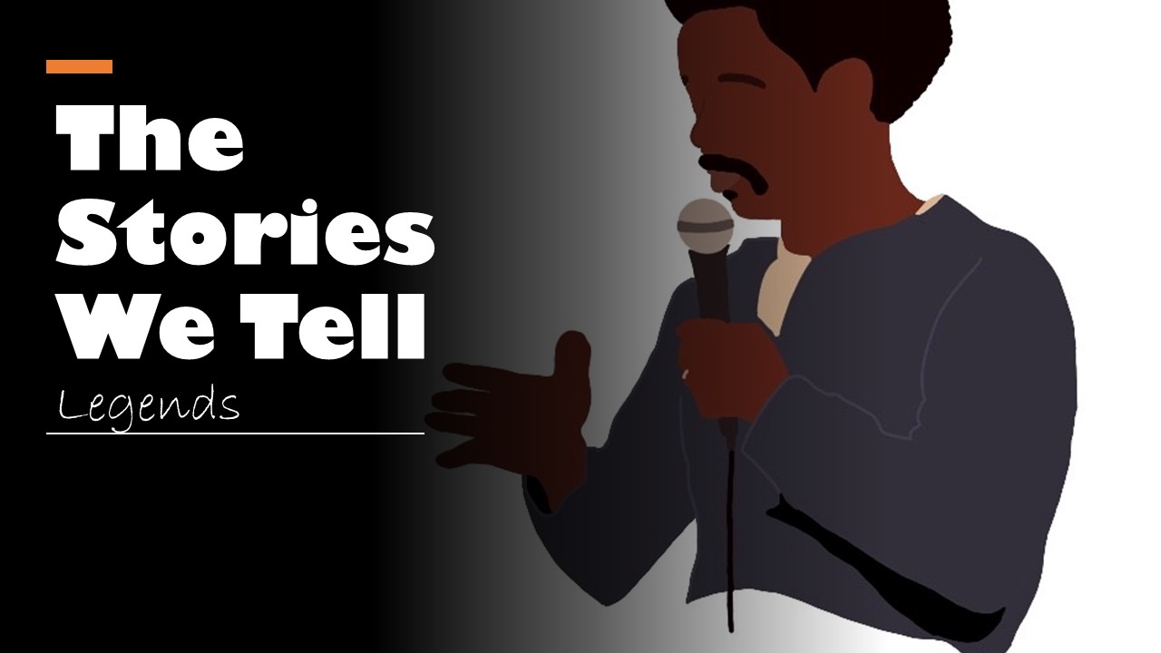 The Stories We Tell – Legends – Story Telling On Purpose