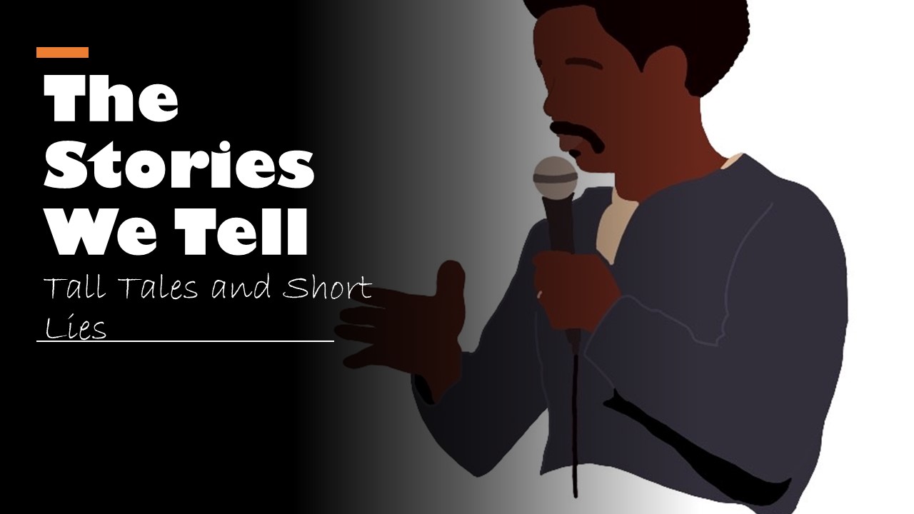 The Stories We Tell – Tall Tales and Short Lies – Story Telling On Purpose