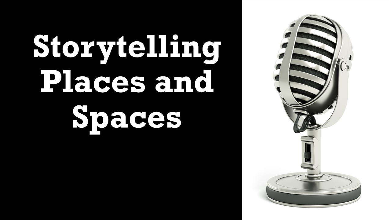 Storytelling Places and Spaces – Story Telling On Purpose